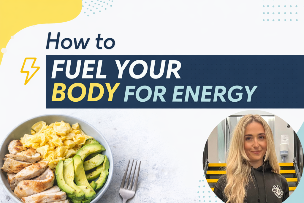 How to Fuel Your Body for Energy (Not Just Fat Loss) The Gym Ltd